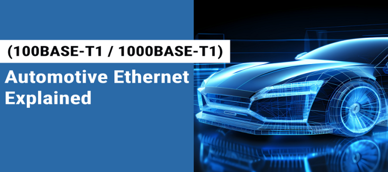 Automotive Ethernet (100BASE-T1 / 1000BASE-T1) Explained and Its ...